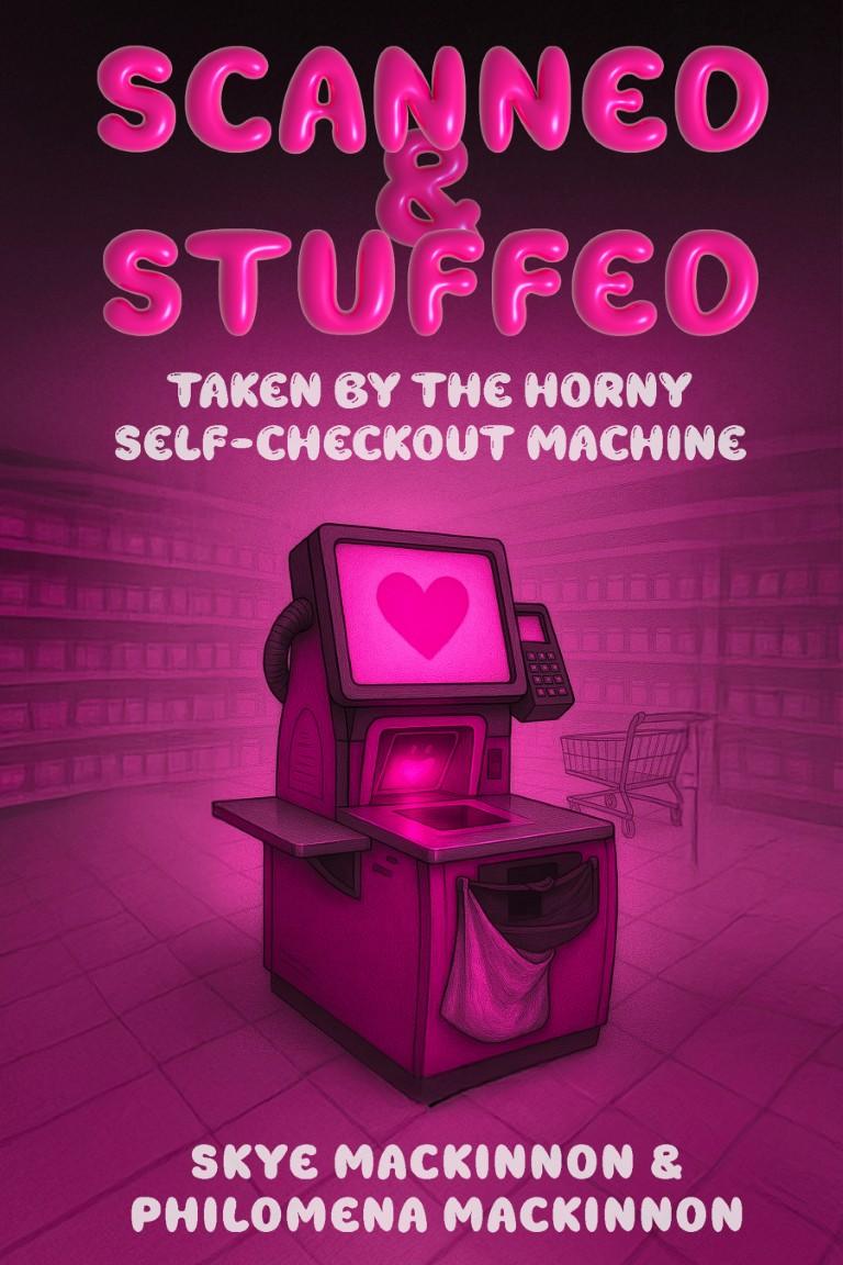 Scanned and Stuffed: Taken by the Horny Self-Checkout Machine | Skye MacKinnon